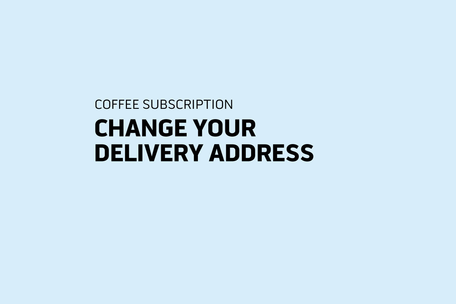 Change Your Delivery Address – BadHandCoffee