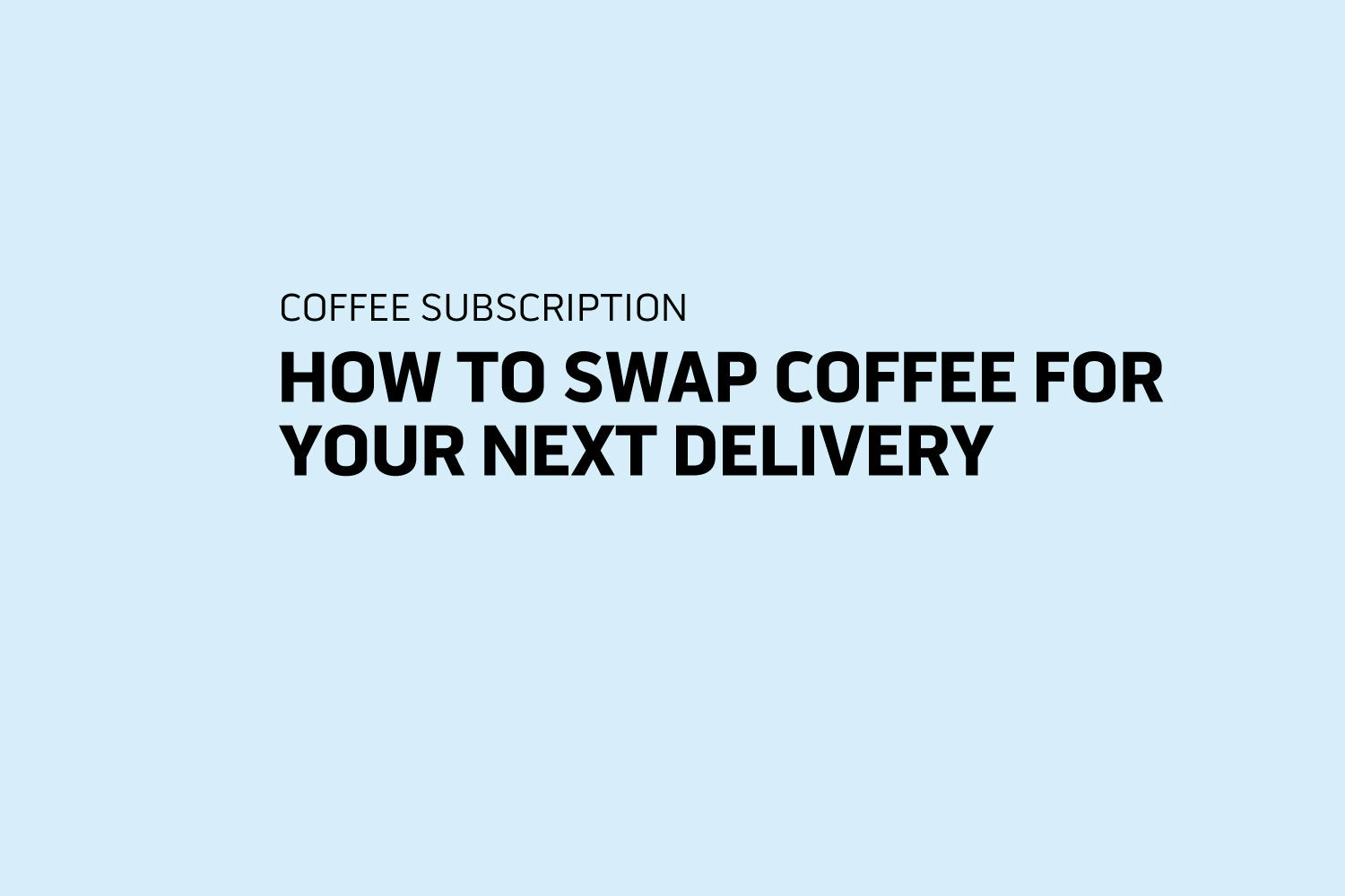 Swap Coffee on Your Next Delivery. – BadHandCoffee